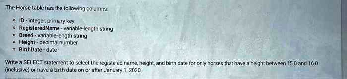 SOLVED: The Horse table has the following columns: - integer primary key - RegisteredName ...