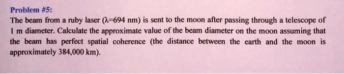 problem 5 the beam from ruby laser 694 nm is sent to the moon after ...
