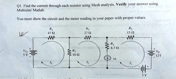 SOLVED: Q1. Find the current through each resistor using Mesh analysis. Verify your answer using ...