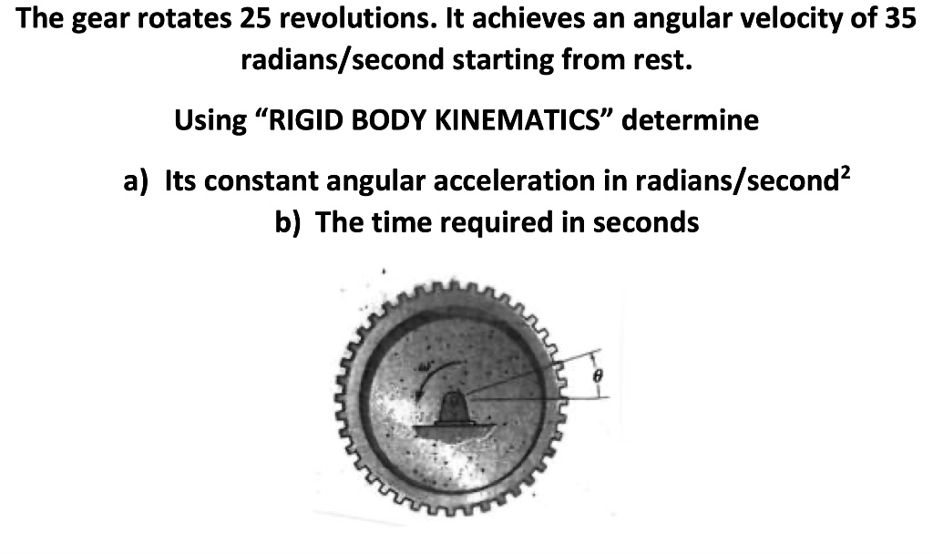 The gear rotates 25 revolutions. It achieves an angular velocity of 35 ...