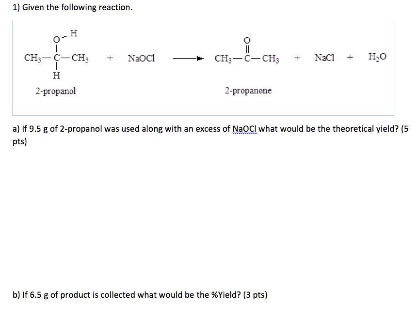 SOLVED: 1) Given the following reaction 0- CH;- CH; NaOcl CH; CH; NaCl Ho H 2-propanol 2 ...