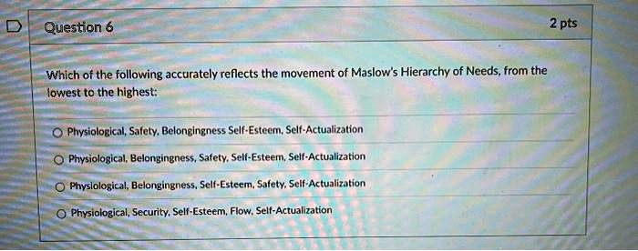 SOLVED: Which of the following accurately reflects the movement of Maslow's Hierarchy of Needs ...