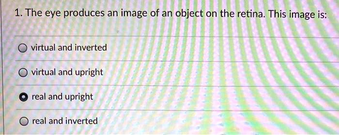 SOLVED: 1. The eye produces an image of an object on the retina. This ...