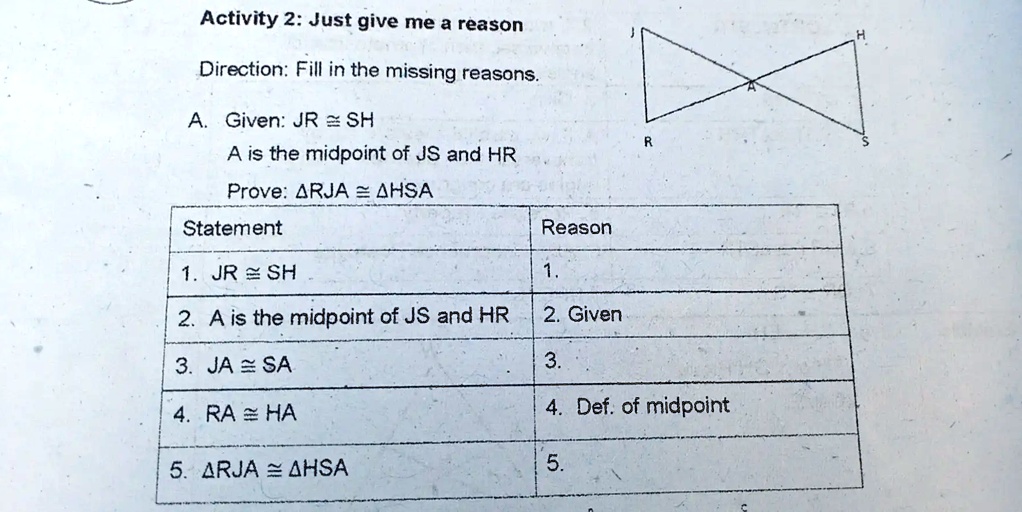 SOLVED: Activity 2: Just give me a reason Direction: Fill in the missing reasons. Given: JR # SH ...