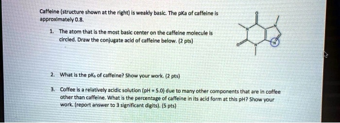 caffeine structure shown at the right weakly basic the pka of caffeine ...