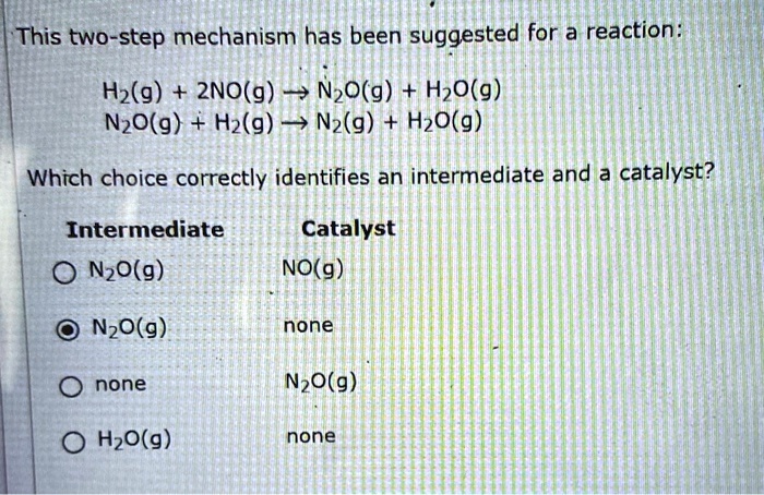 SOLVED: This two-step mechanism has been suggested for a reaction: H2(g) + 2NO(g) â†’ N2O(g ...