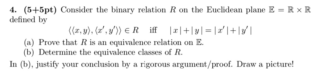 SOLVED: 4. (5+5pt) Consider the binary relation R on the Euclidean plane E = R x R defined by ...