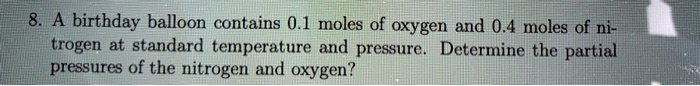 SOLVED: birthday balloon contains 0.1 moles of oxygen and 0.4 moles of ...