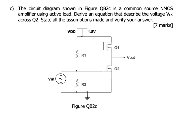 c) The circuit diagram shown in Figure QB2c is a common source NMOS ...