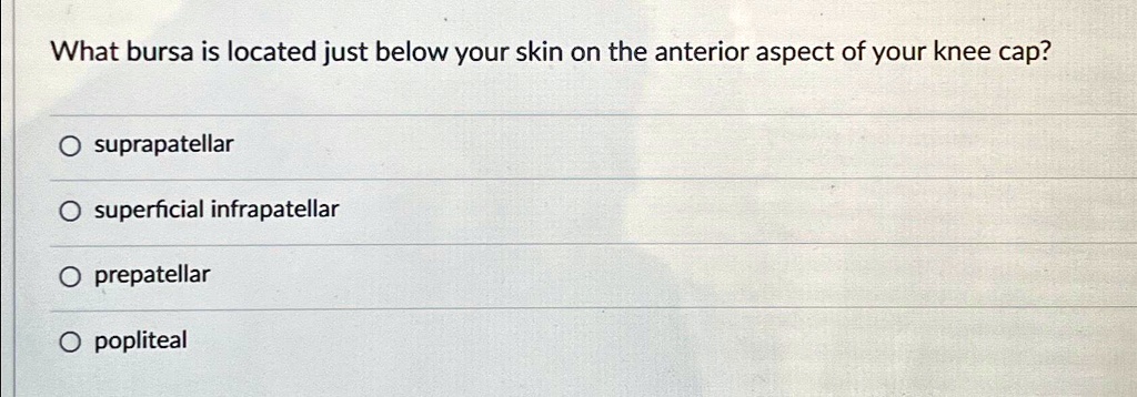 [GET ANSWER] What bursa is located just below your skin on the anterior ...