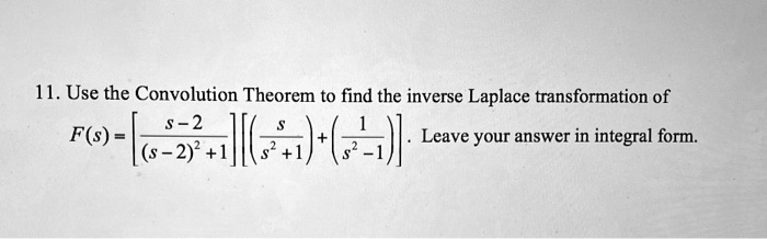 SOLVED: 11. Use the Convolution Theorem t0 find the inverse Laplace transformation of F(s) = s ...