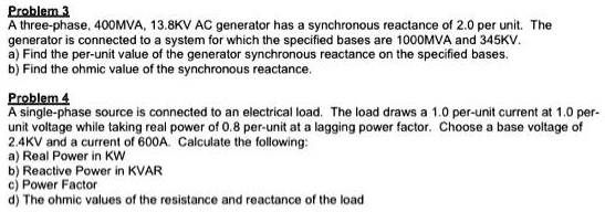 SOLVED: Problem 3: A three-phase, 400 MVA, 13.8 kV AC generator has a synchronous reactance of 2 ...
