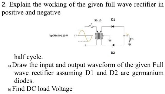 SOLVED: 2. Explain the working of the given full wave rectifier in ...