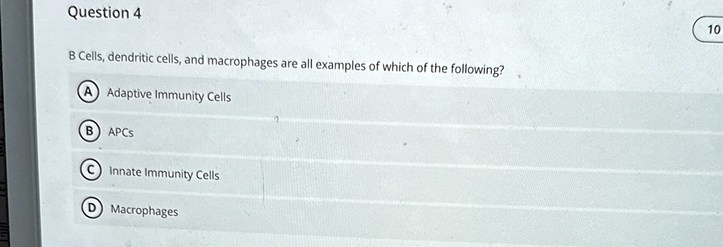 question 4 b cells dendritic cells and macrophages are all examples of which of the following a ...
