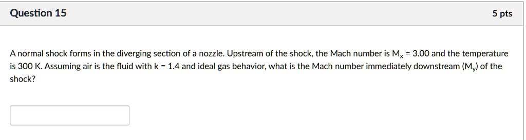 SOLVED: A normal shock forms in the diverging section of a nozzle ...