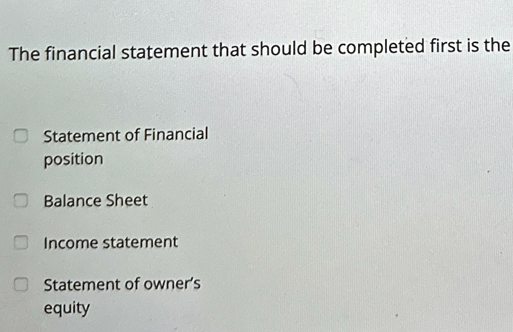 the financial statement that should be completed first is the statement ...