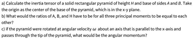 SOLVED: Calculate the inertia tensor of a solid rectangular pyramid of ...