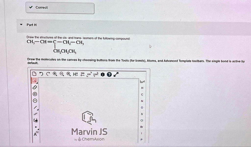 ? Correct Part H Draw the structures of the cis- and trans- isomers of the following compound ...