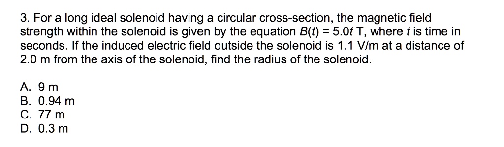 SOLVED: For a long ideal solenoid having a circular cross-section, the magnetic field strength ...