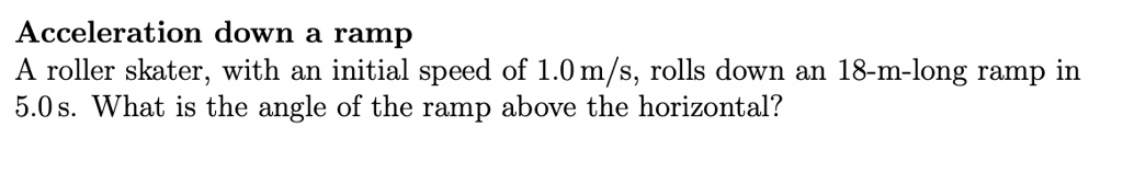 SOLVED: Acceleration down a ramp A roller skater; with an initial speed ...