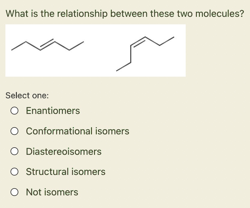 SOLVED: What is the relationship between these two molecules? Select one: Enantiomers ...
