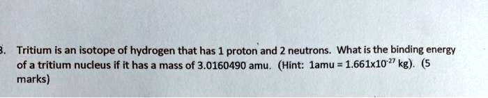 SOLVED: Tritium is an isotope of hydrogen that has 1 proton and 2 ...