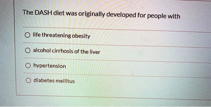 [GET ANSWER] the dash diet was originally developed for people with 0 ...