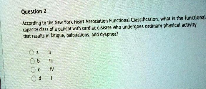 SOLVED: According to the New York Heart Association Functional ...