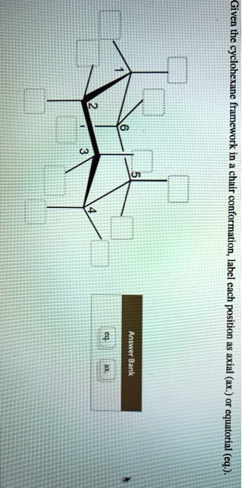 SOLVED: Given the cyclohexane framework in a chair conformation label ...