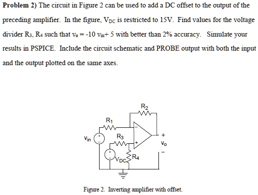 [GET ANSWER] Problem 2) The circuit in Figure 2 can be used to add a DC offset to the output of ...