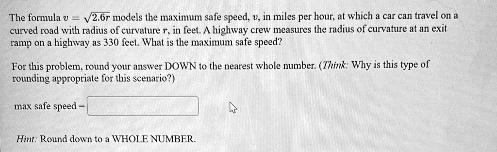SOLVED: The formula v = âˆš(2.6r) models the maximum safe speed, U, in ...