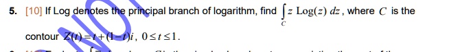 5. [10] If Log denotes the principal branch of logarithm, find z Log(z ...