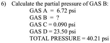 SOLVED: Calculate the partial pressure of GAS B: GAS A 6.72 psi GAS B ...