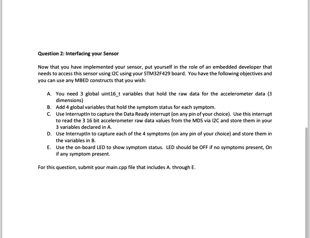 SOLVED: Question 2: Interfacing your Sensor Now that you have implemented your sensor, put ...