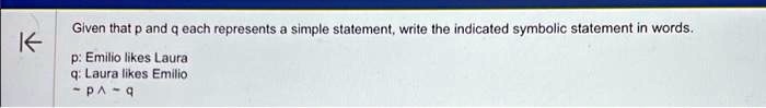 Given that p and q each represents a simple statement, write the indicated symbolic statement in ...