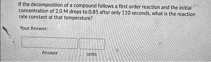 if the decomposition of a compound follows a first order reaction and ...