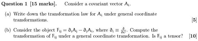 Question 1 15 marks cousider covariant vector ai write down...