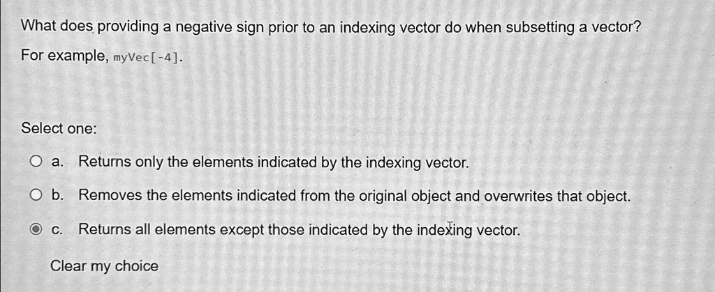 Solved What Does Providing A Negative Sign Prior To An Indexing Vector Do When Subsetting A