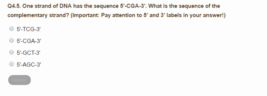 Q4.5. One strand of DNA has the sequence 5^'-CGA^- 3^'. What is the sequence of the ...