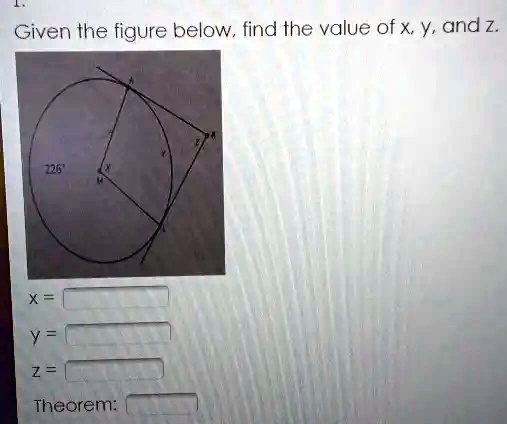 Given the figure below, find the value of x, y, and z. 226 x = y = z = Theorem: