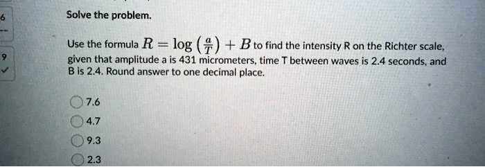SOLVED:Solve the problem: Use the formula R = log (#) + Bto find the intensity R on the Richter ...