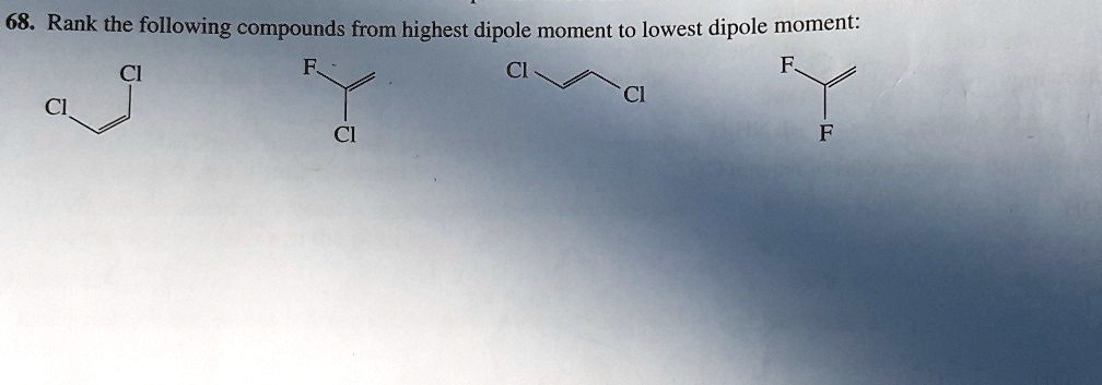 SOLVED: 68. Rank the following compounds from highest dipole moment to ...