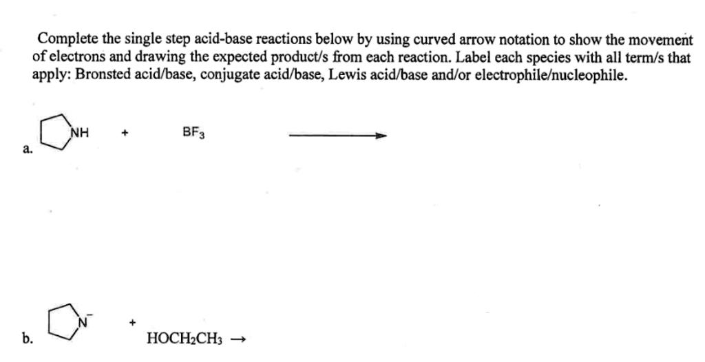 complete the single step acid base reactions below by using curved arrow notation t0 show the ...