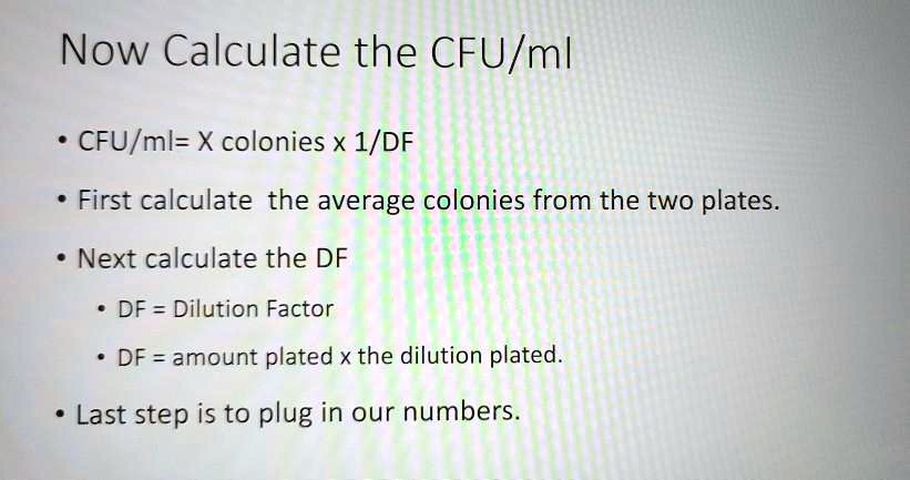 SOLVED: Now Calculate the CFU/ml CFU/ml= X colonies x 1/DF First ...