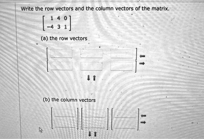 SOLVED: Write the row vectors and the column vectors of the matrix 140 ...
