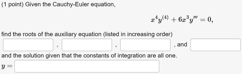 Solved Point Given The Cauchy Euler Equation X4y 4 6x Y 0