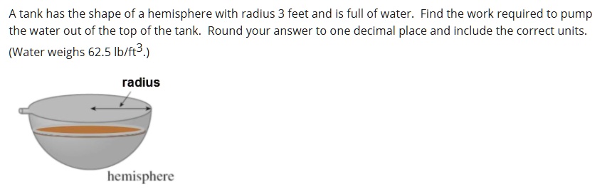 [GET ANSWER] A tank has the shape of a hemisphere with radius 3 feet ...