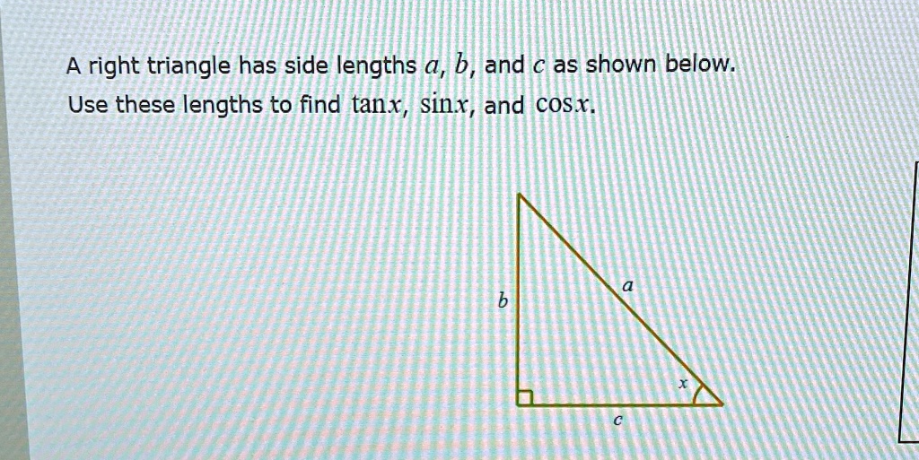 SOLVED: A right triangle has side lengths a, b, and c as shown below ...