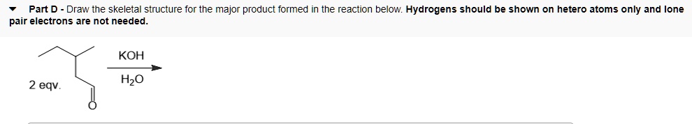 SOLVED: Part D Draw the skeletab structure for the major product formed in the reaction below ...
