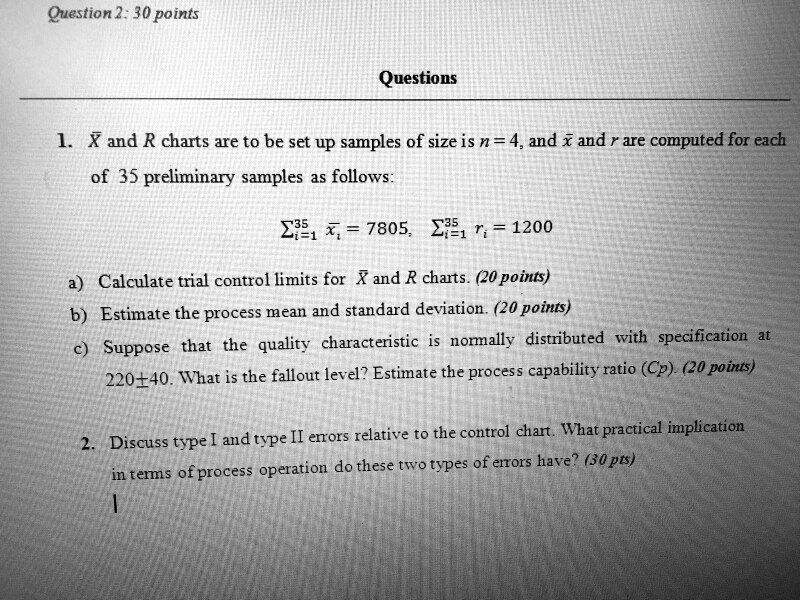 SOLVED: Question 2 : 30 points Questions X and R charts are to be set up samples of size is n ...